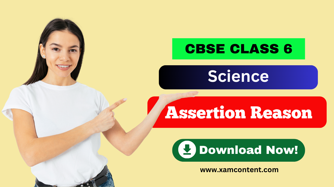 Components of Food Assertion Reason for Class 6 Science - XAM CONTENT