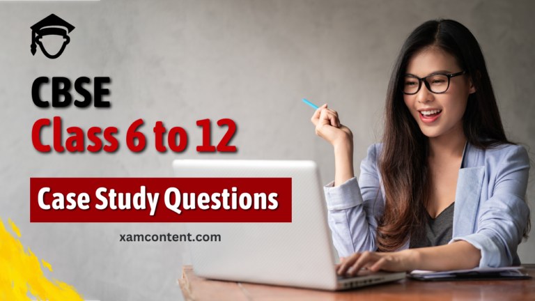 CBSE Case Study Questions for Class 6 to 12 – PDF with Answers