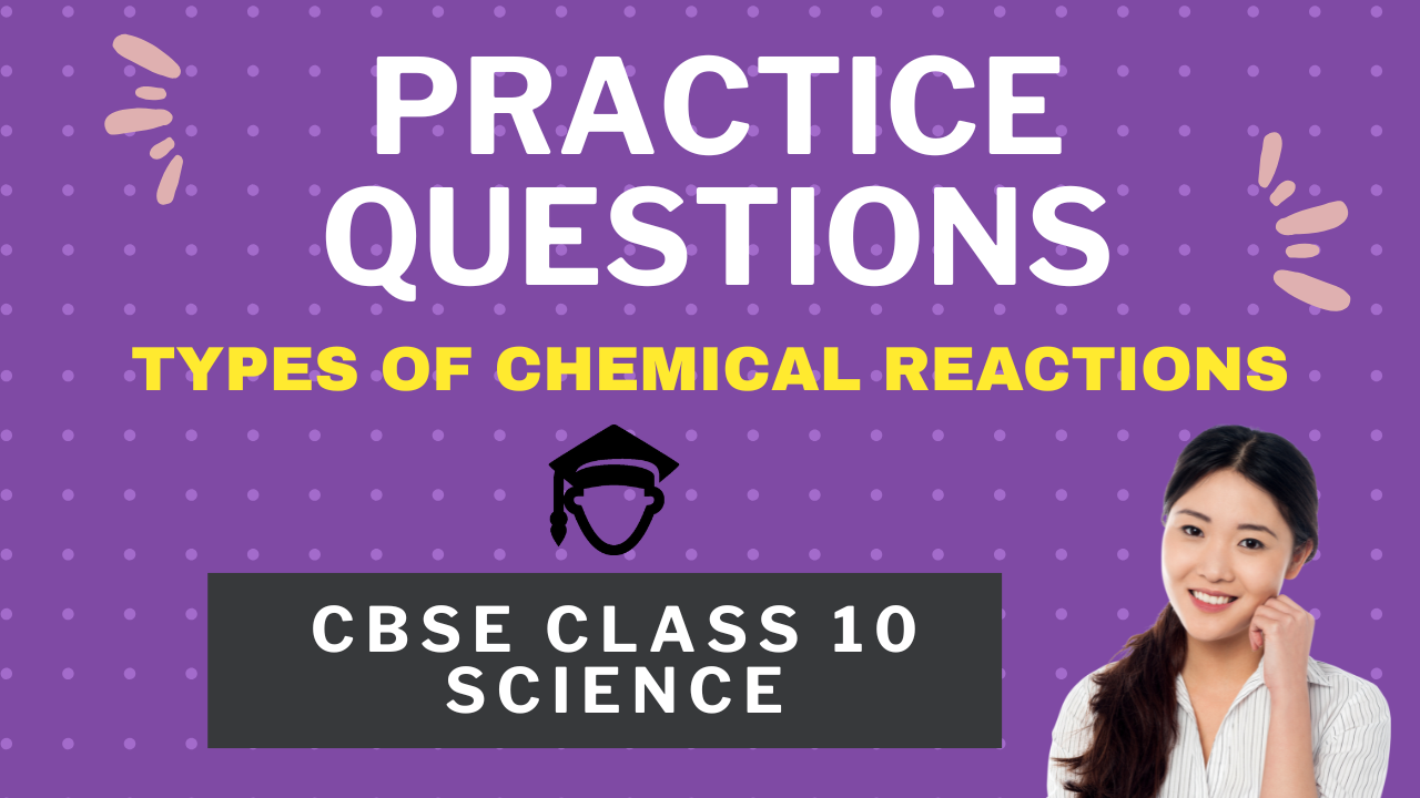 Types of Chemical Reactions Class 10 Science – Practice Questions with ...
